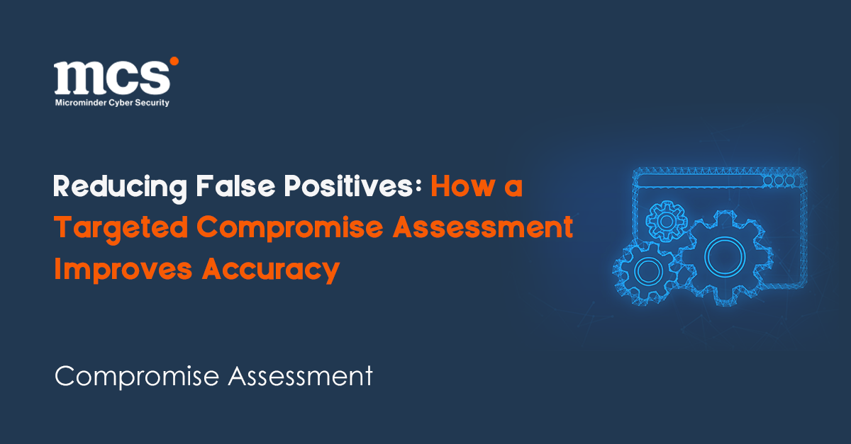 Reducing False Positives with Targeted Compromise Assessment | Microminder Cyber Security